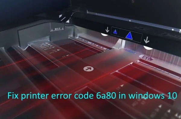 How to fix printer error code 6a80 in windows 10 - Howtoedge